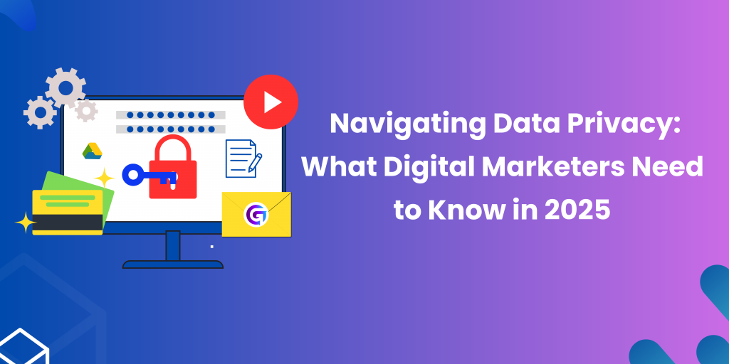Data Privacy: What Digital Marketers Need to Know in 2025